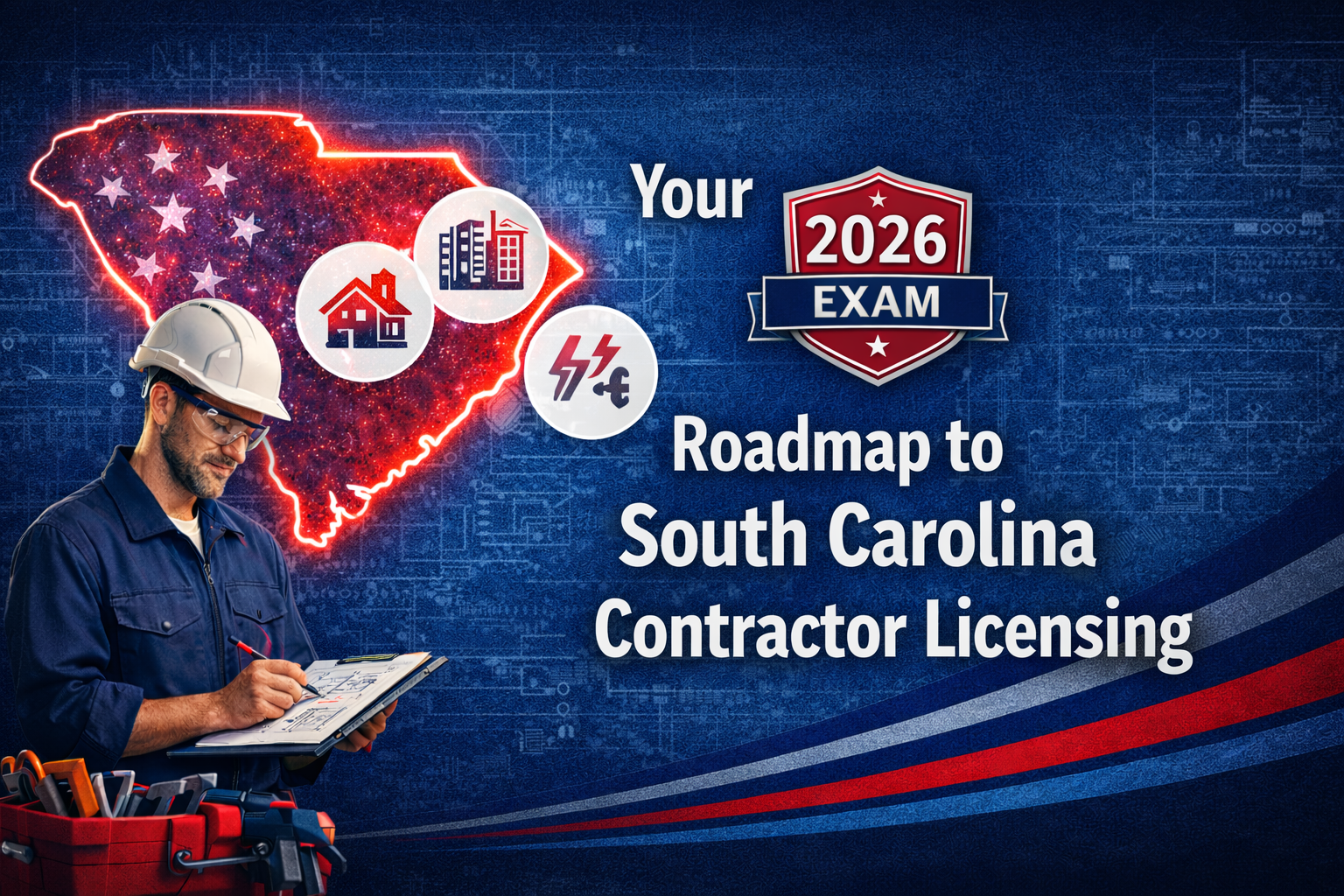 Your 2026 Roadmap to South Carolina Contractor Licensing – 1 Exam Prep